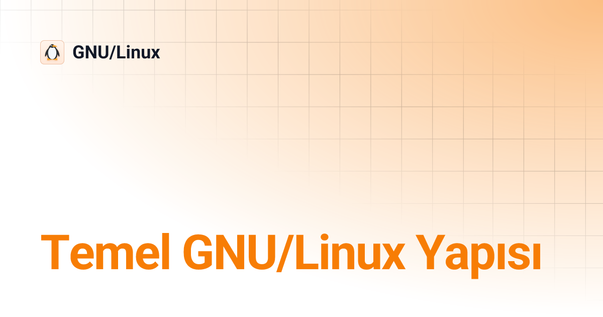 Temel GNU/Linux Yapısı | GNU/Linux