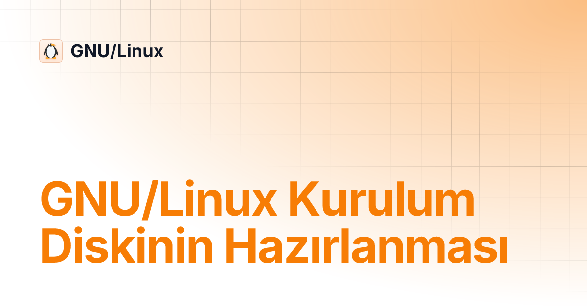 GNU/Linux Kurulum Diskinin Hazırlanması | GNU/Linux